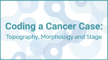 Coding a Cancer Case: Topography, Morphology and Stage - ecancer