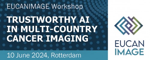 EUCanImage Workshop: Trustworthy Artificial Intelligence in Multi-Country Cancer Imaging - ecancer